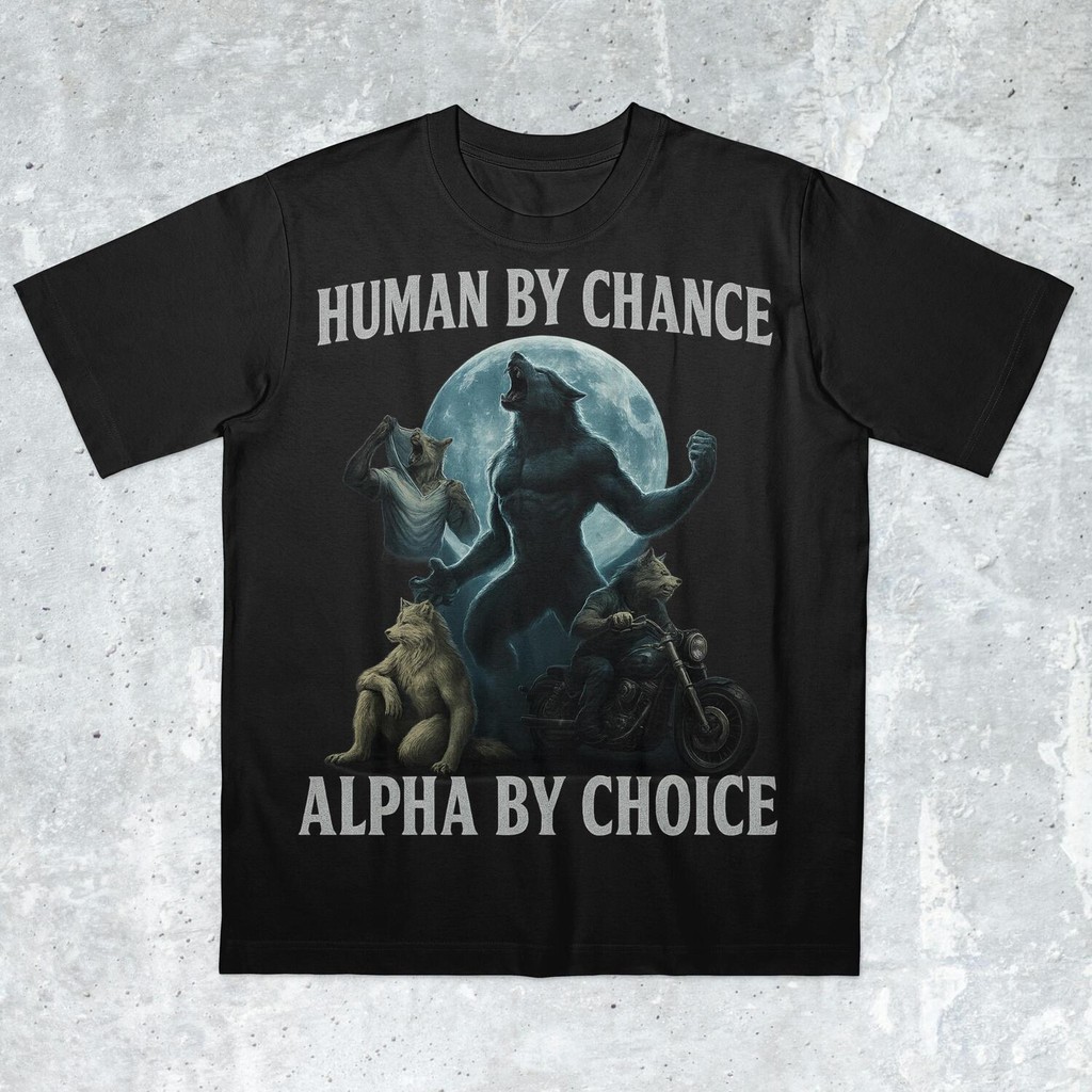 Human By Chance Alpha By Choice Werewolf Memes Funny Cringe Shirt Funny ...