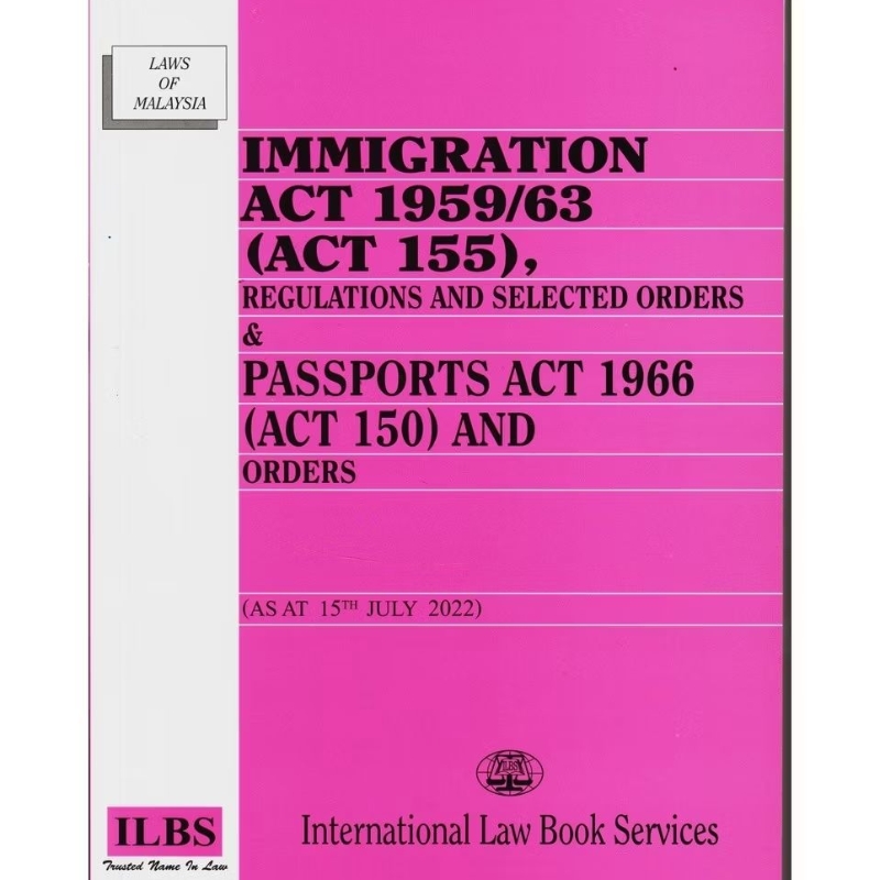 IMMIGRATION ACT 1959/63 {ACT 155} & PASSPORTS ACT 1966 {ACT 150 ...