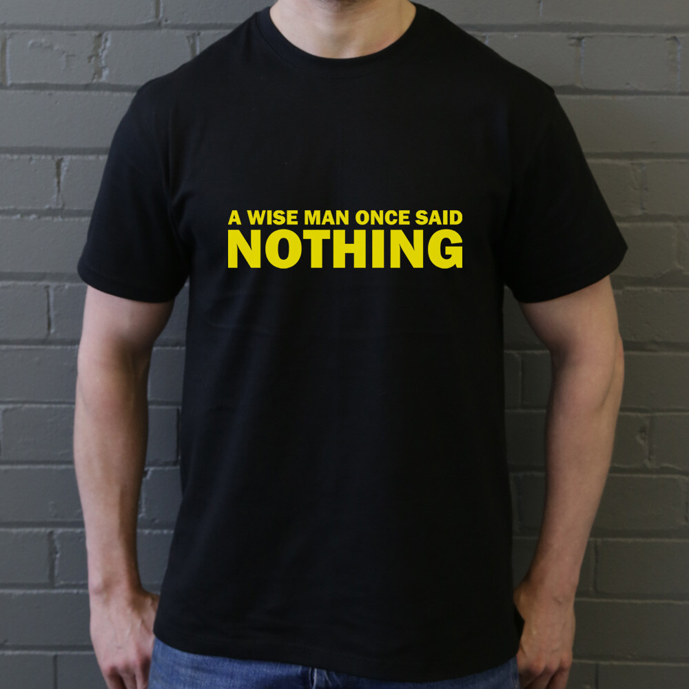 A Wise Man Once Said... Nothing T-Shirt | Shopee Malaysia