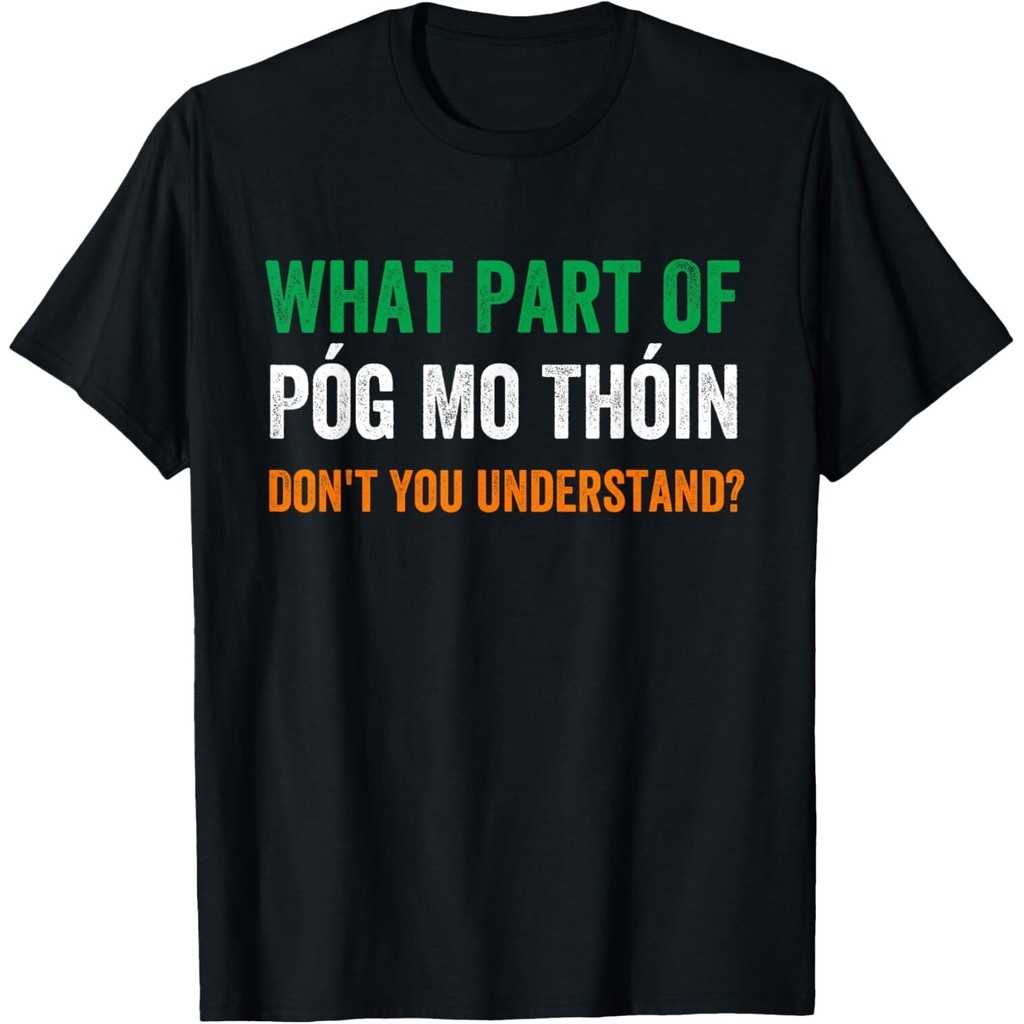 What Part Of Póg Mo Thóin Don_T You Understand Funny Irish T-Shirt ...