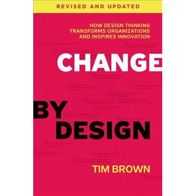 Change by Design Revised and Updated: How Thinking Transforms ...